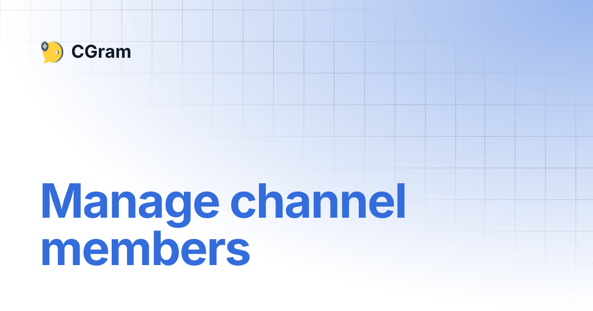 Manage channel members | CGram